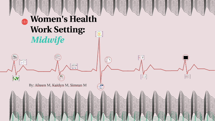 Women's Health Work Setting: Midwife by afreen momin on Prezi