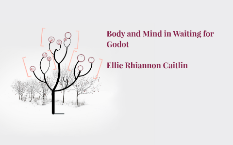 Body and Mind in Waiting for Godot by Ellie Dempsey on Prezi