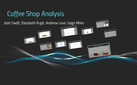 Coffee Shop Analysis by Josh Swift on Prezi