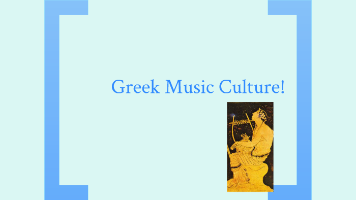 Greek Music Culture by Elenh Fr on Prezi