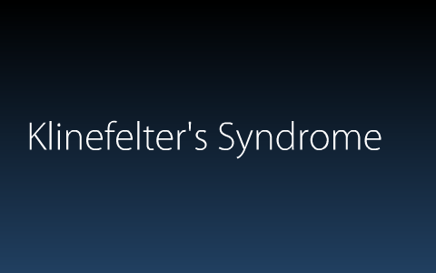 Kleinfelter's Syndrome by Zachary Katz on Prezi