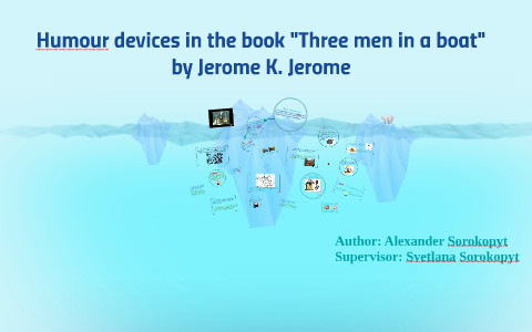 Humour devices in the book "Three men in a boat" by Jerome K by ...