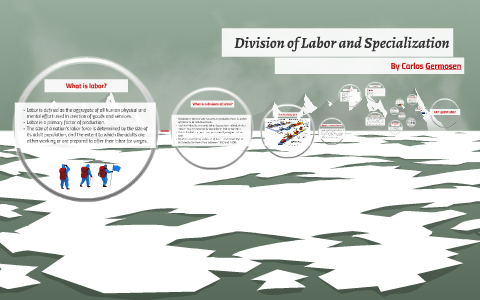 Division of Labor and Specialization by Carlos Germosen on Prezi