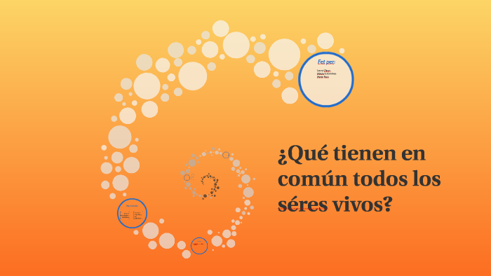 ¿Qué tienen en común todos los séres vivos by Laura Claver Carner on Prezi