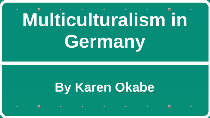 Multiculturalism in Germany by Karen Okabe on Prezi