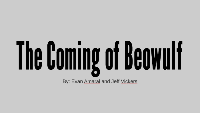 The Coming of Beowulf by Jeff Vickers on Prezi