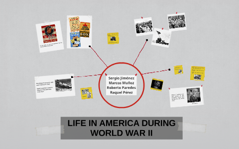 LIFE IN AMERICA DURING WORLD WAR II by Sergio Jimenez on Prezi