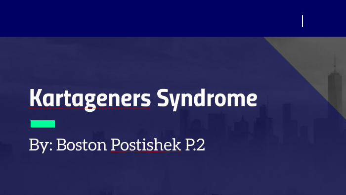 Kartageners Syndrome by Boston Postishek on Prezi