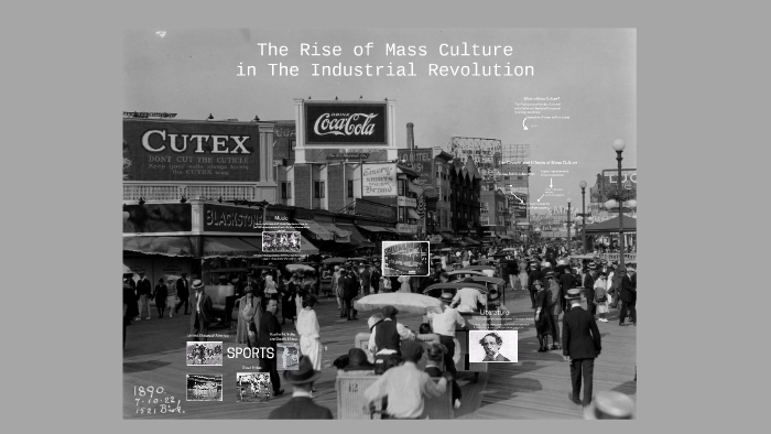 Mass Culture in the Industrial Revolution by Matthew Mantenuto on Prezi