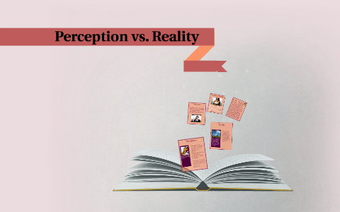 Perception vs. Reality by Josette LoScalzo on Prezi