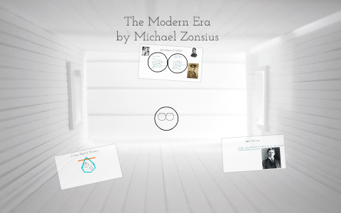 The Modern Era by michael zonsius on Prezi