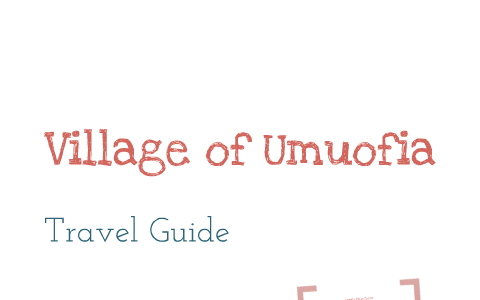 Umuofia Travel Guide by Amanda Milana on Prezi