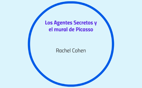 Los Agentes Secretos y el mural de Picasso by Rachel C on Prezi