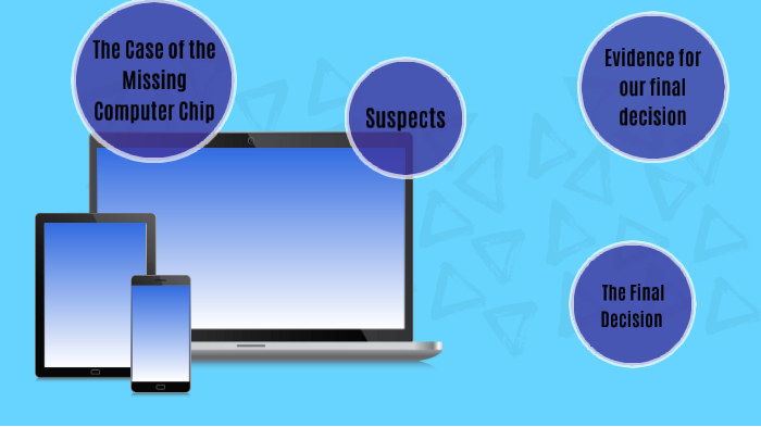 The Case of the Missing Computer Chip by Annika Vanoostveen on Prezi