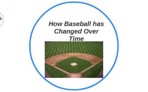 How Baseball has Changed Over Time by Trevor Godfrey on Prezi