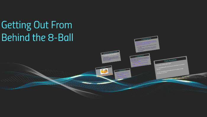 Getting Behind the 8-Ball by Kenneth Basham on Prezi