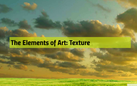 Elements of Art: Texture by Haley Johnson on Prezi