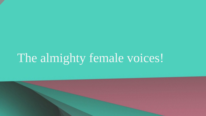 The Almighty Female Voices by Matt Adam on Prezi