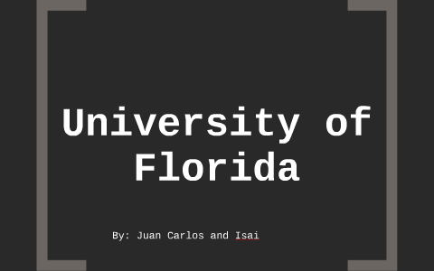 University of Florida by Isai Corona on Prezi