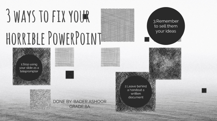 3 WAYS TO FIX YOUR HORRIBLE POWERPOINT by Bader Ashoor on Prezi