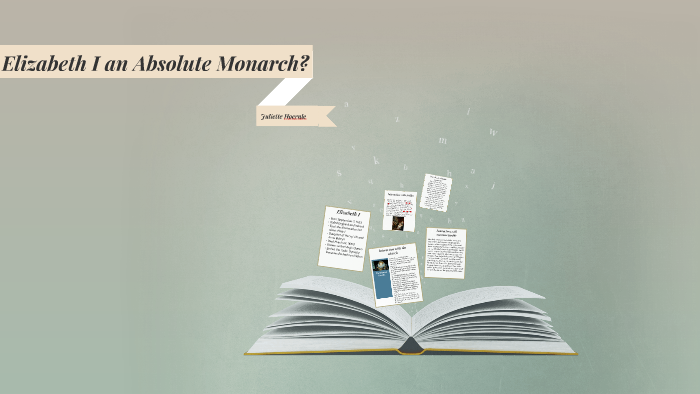 Was Queen Elizabeth I an Absolute Monarch by juliette hoernle on Prezi