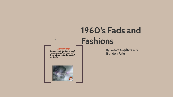 1960's Fads and Fashion by Casey Stephens on Prezi
