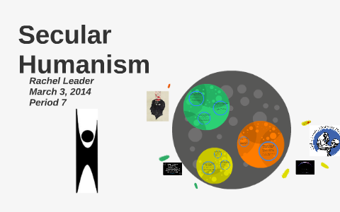 Secular Humanism by Rachel Leader on Prezi