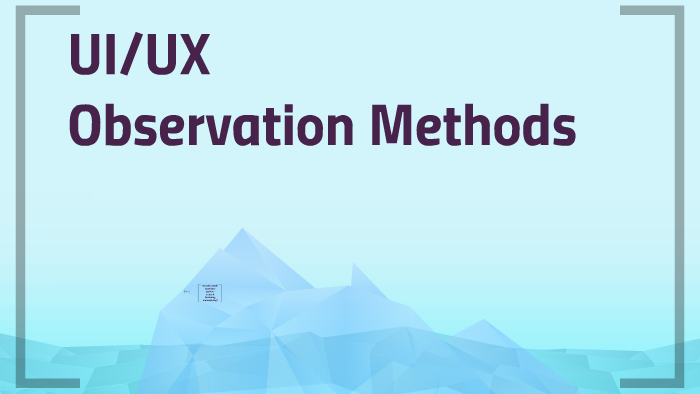 UX- Observation methods - Class2 by dinesh kumar on Prezi