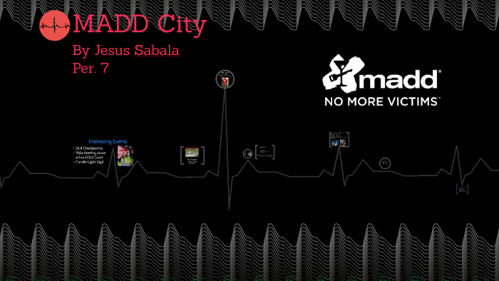 Mothers Against Drunk Driving (MADD) by Jesus Sabala on Prezi