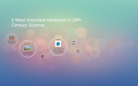 5 Most Important Advances in 20th Century Science by Victoria Cole on Prezi