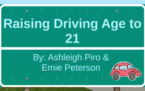 Raising Driving Age to 21 by Stu1 Hillcrest on Prezi