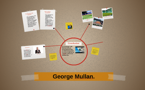 George Mullan. by Conor Mansfield on Prezi