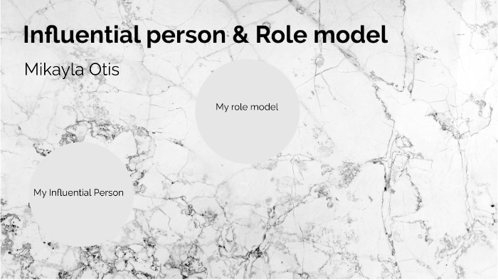 Influential person & Role model by Mikayla Otis on Prezi