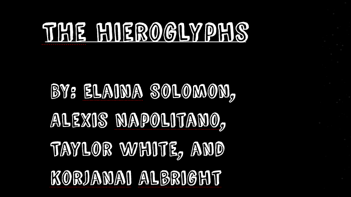 The Hieroglyphs by elaina solomon on Prezi