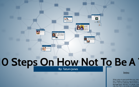 10 Steps On How Not To Be A Tool by Tatum Jones on Prezi