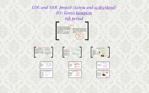 LDC and MDC project (Kenya and switzerland) by kenya hampton on Prezi