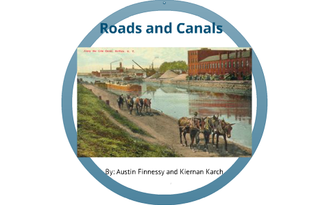 roads and canals by austin finnessy on Prezi