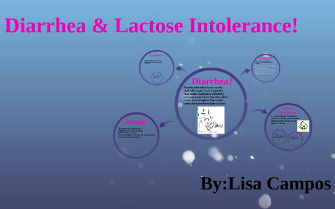 Diarrhea & Lactose Intolerance! by lisa campos on Prezi