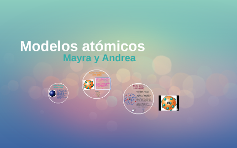 Modelos atómicos by Mayra Andrea on Prezi