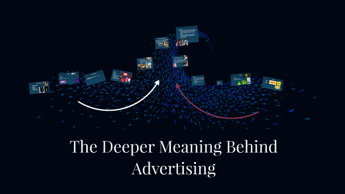 The Deeper Meaning Behind Advertising by Maya Roy on Prezi