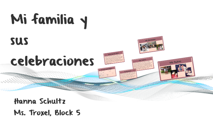 Mi familia y sus celebraciones by Hanna Schultz on Prezi