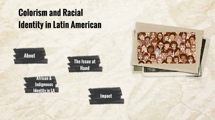 Colorism and Racial Identity in Latin America by Wayne Hines on Prezi