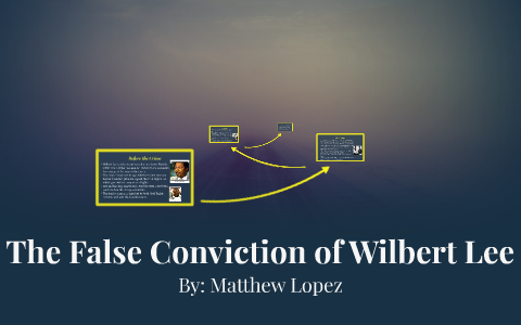 The False Conviction of Wilbert Lee by Matthew Lopez on Prezi