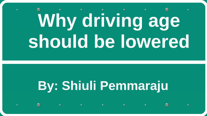 Why driving age should be lowered by Shiuli Pemmaraju on Prezi