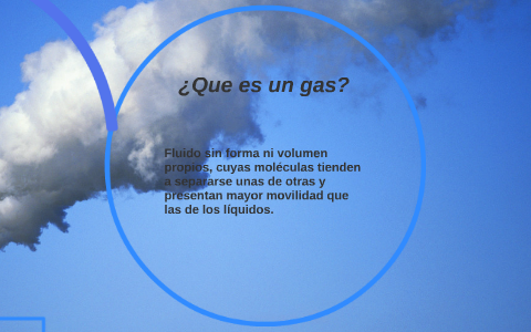 ¿Que es un gas? by carlos de leon on Prezi