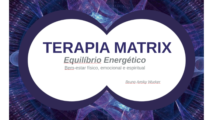 TERAPIA MATRIX by Bruno Wurker on Prezi