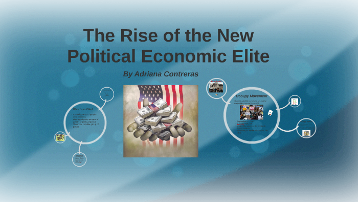 The Rise of the New Political Economic Elite by Adriana Contreras on Prezi