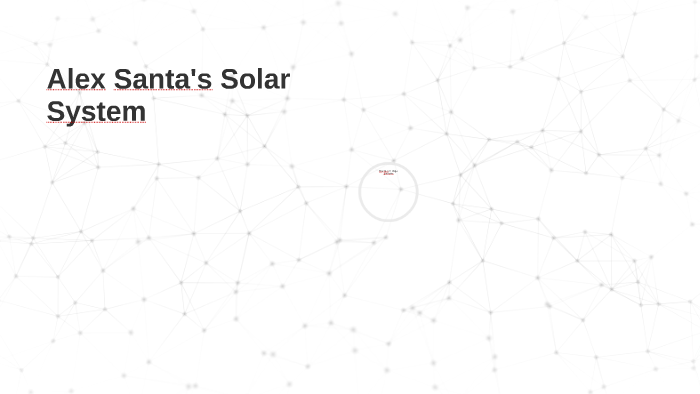 Alex Santa's Solar System by Alex Santa on Prezi