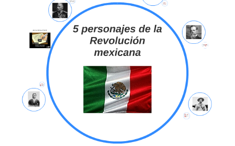 5 personajes de la Revolución mexicana by matias guillen on Prezi