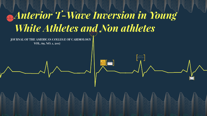 Anterior T-Wave Inversion in Young by Dana Braiman on Prezi